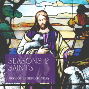Seasons & Saints: Good Shepherd Sunday…Jesus and Us | Diocese of Algoma